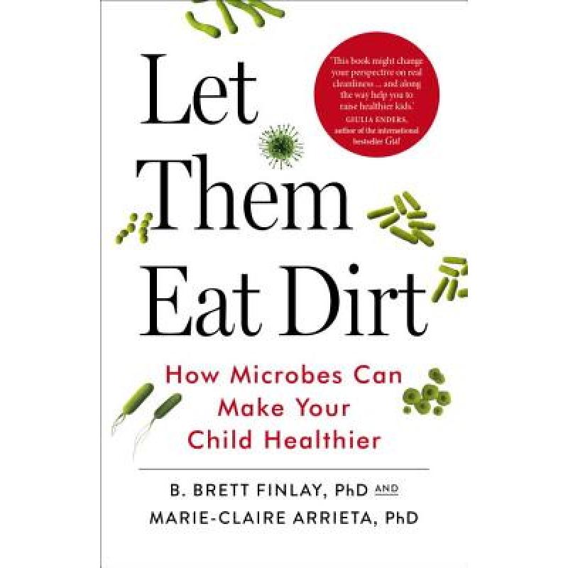Let Them Eat Dirt: How Microbes Can Make You...