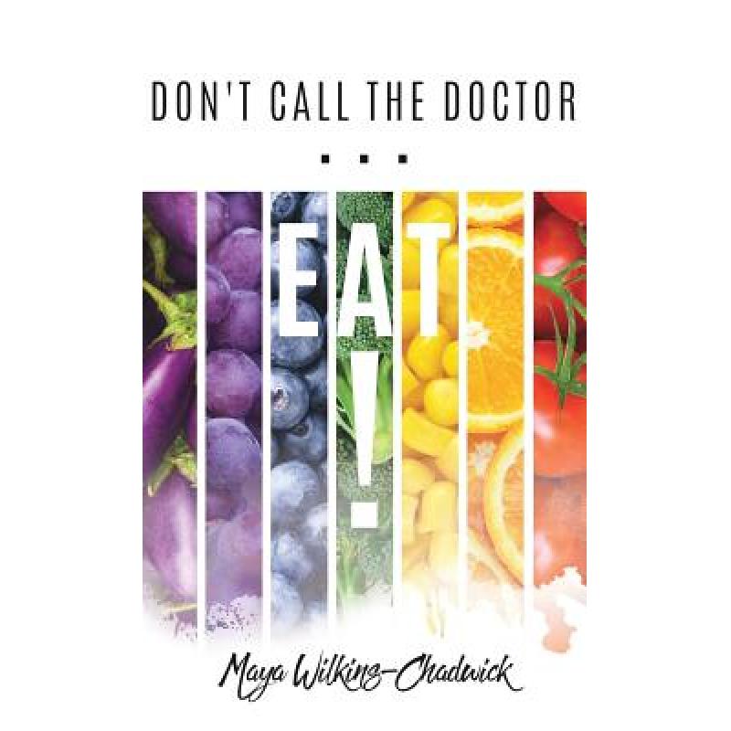 Don't Call the Doctor...EAT!