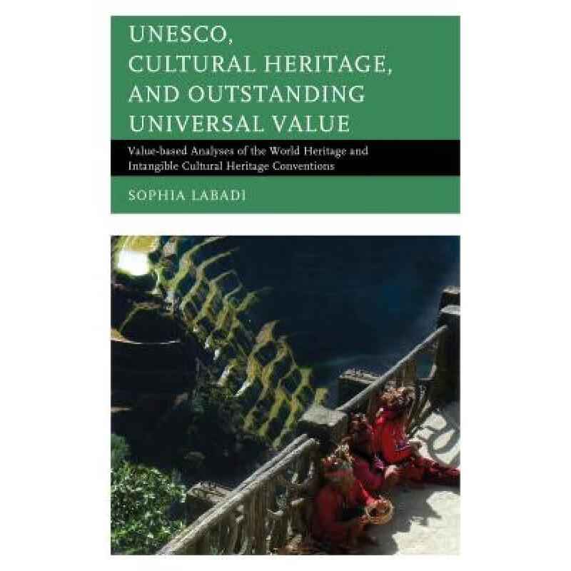 UNESCO, Cultural Heritage, and Outstanding Universal Value : Value-based Analyses of the World...