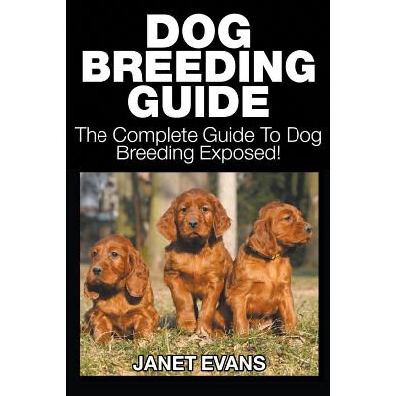Dog Breeding Guide: The Complete Guide to Do...