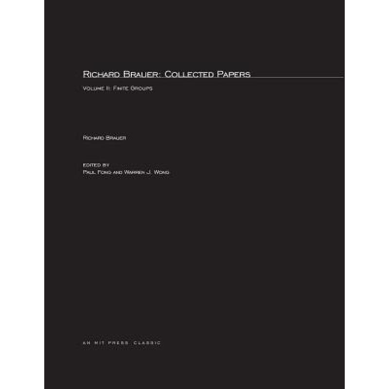 Richard Brauer: Collected Papers: Finite Gro...