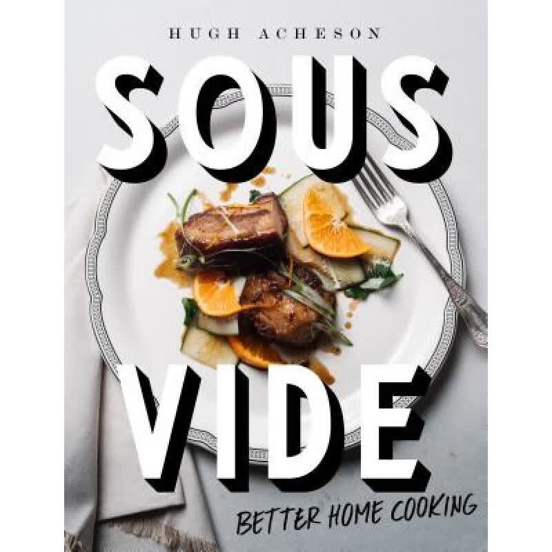 Sous Vide: Better Home Cooking: A Cookbook