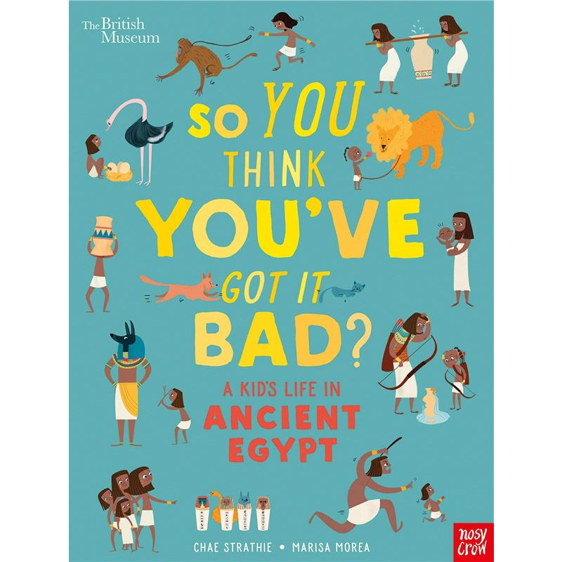 So You Think You've Got It Bad? A Kid's Life in Ancient Egypt