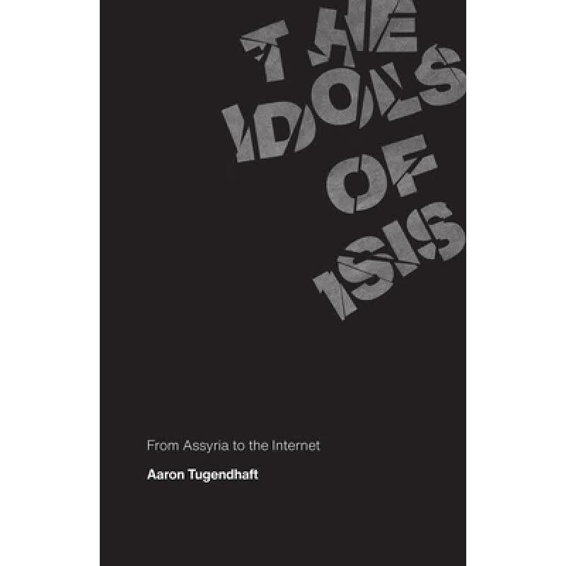 The Idols of ISIS: From Assyria to the Internet