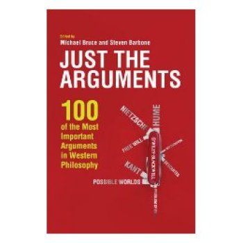Just The Arguments - 100 of The Most Important Arguments in Western Philosophy