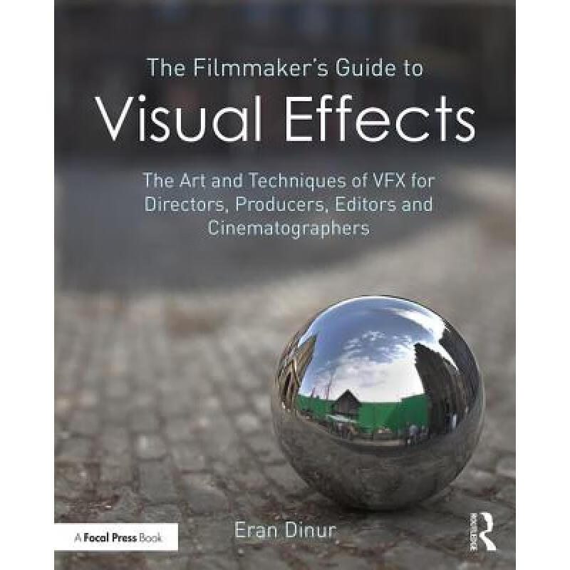 The Filmmaker's Guide to Visual Effects: The...