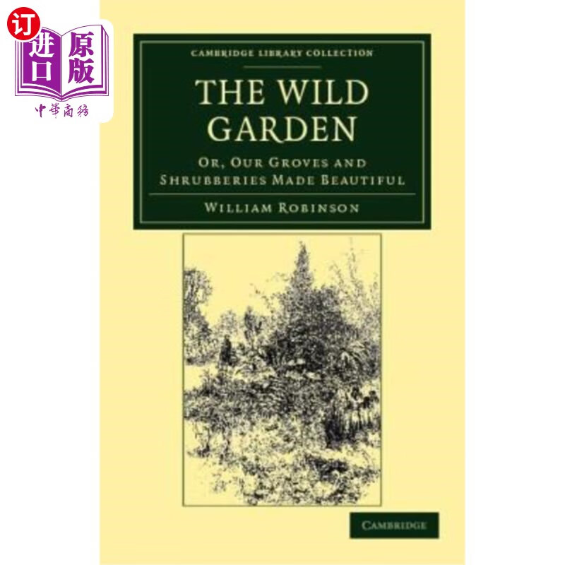 海外直订The Wild Garden: Or, Our Groves and Shrubberies Made Beautiful 野生花园：或者，我们的小树林和灌木丛变得美丽