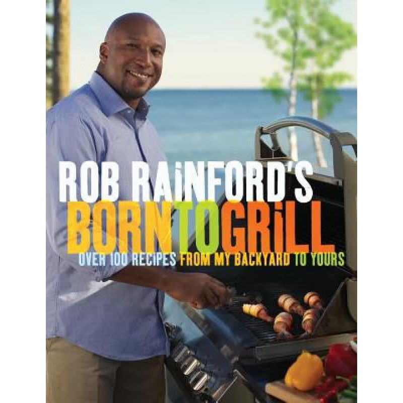Rob Rainford's Born to Grill: Over 100 英文原版