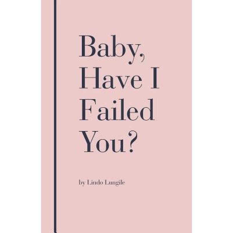 Baby, Have I Failed You?