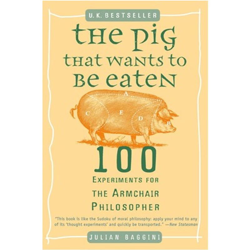 The Pig That Wants to Be Eaten: 100 Experiments fo