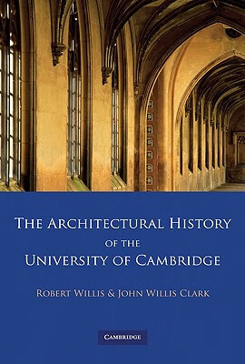 The Architectural History of the University of Cambridge and of the Colleges of Cambridge