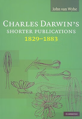 Charles Darwin’s Shorter Publications, 1829–1883