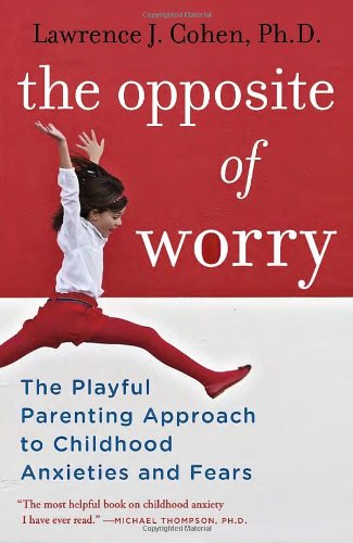 英文原版 游戏力Ⅱ 轻推，帮孩子战胜童年焦虑 The Opposite of Worry