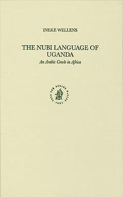 The Nubi Language of Uganda: An Arabic Creole in