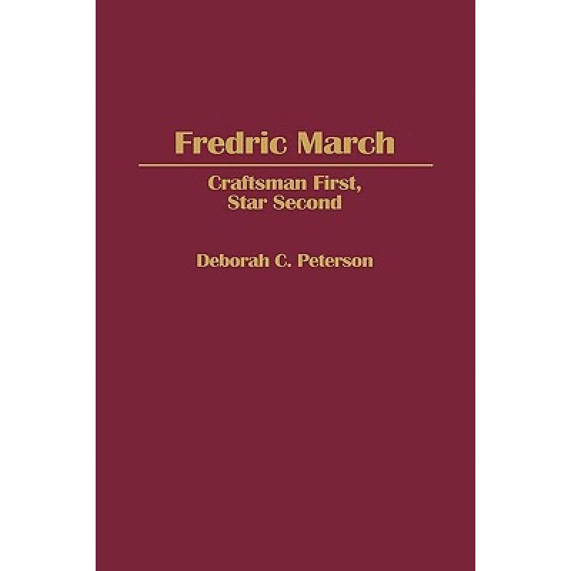 Fredric March: Craftsman First, Star Second
