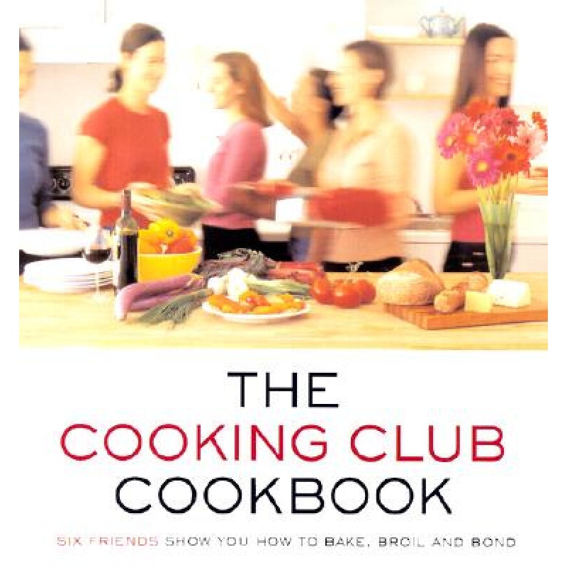 The Cooking Club Cookbook: Six Friends 英文原版