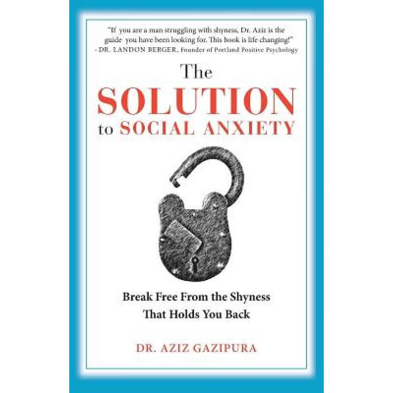 The Solution To Social Anxiety: Break Free F...