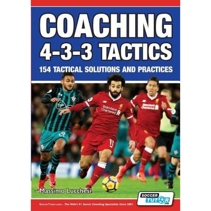 Coaching 4-3-3 Tactics - 154 Tactical Solutions and Practices