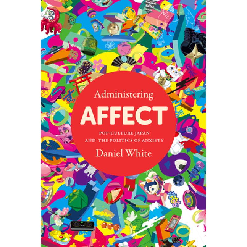 Administering Affect: Pop-Culture Japan and ...