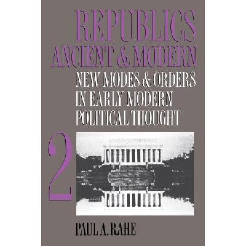 Republics Ancient and Modern, Volume II: New Modes and Orders in Early Modern Political Thought
