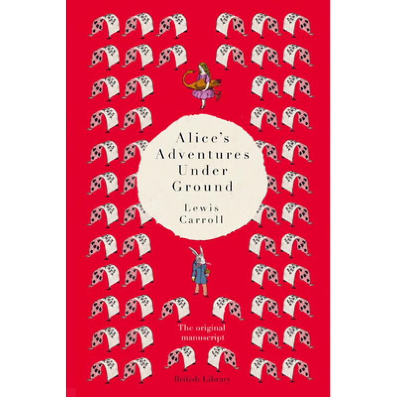 Alice's Adventures Under Ground: The Origina...