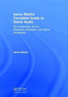 Aaron Marks’ Complete Guide to Game Audio