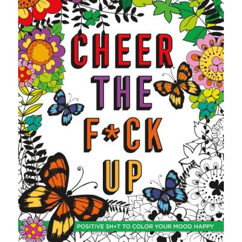 Cheer the F*ck Up: Positive Sh*t to Color Yo...