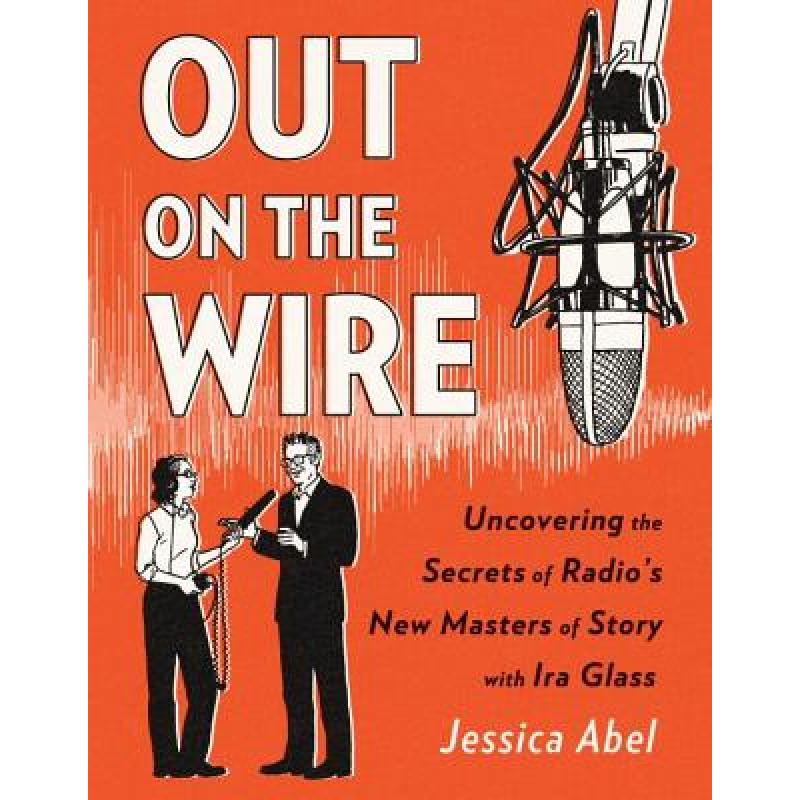Out on the Wire: The Storytelling Secrets of...