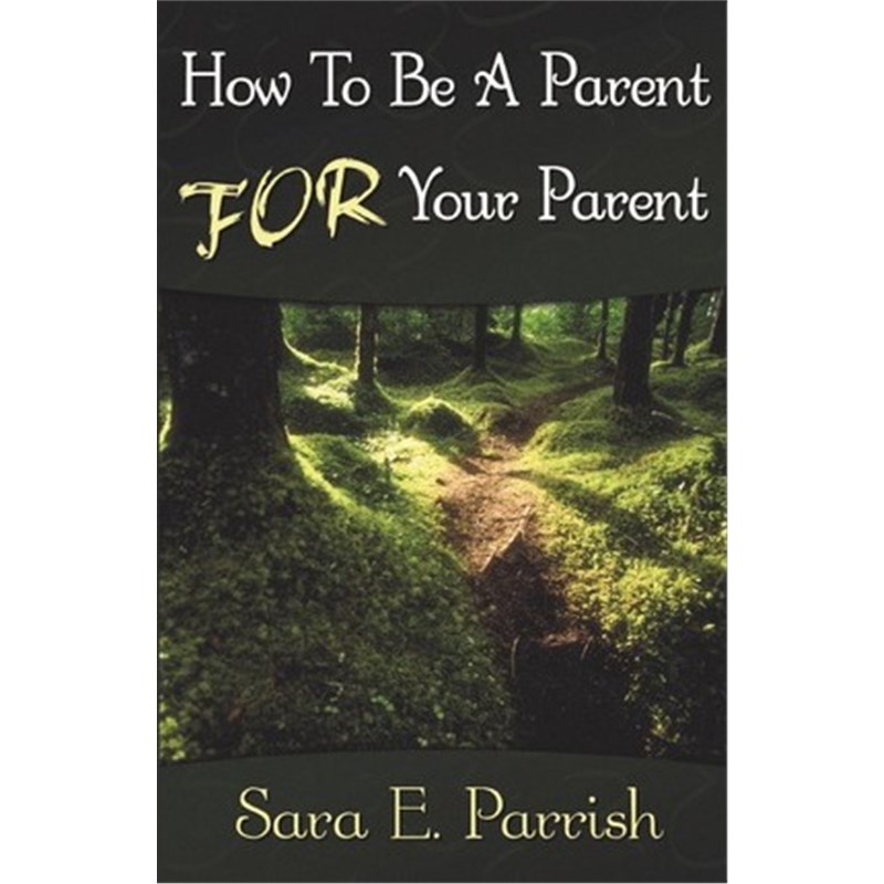 How to be a Parent for Your Parent