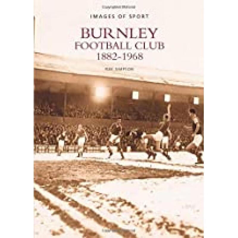 Burnley Football Club 1882-1968: Images of S...