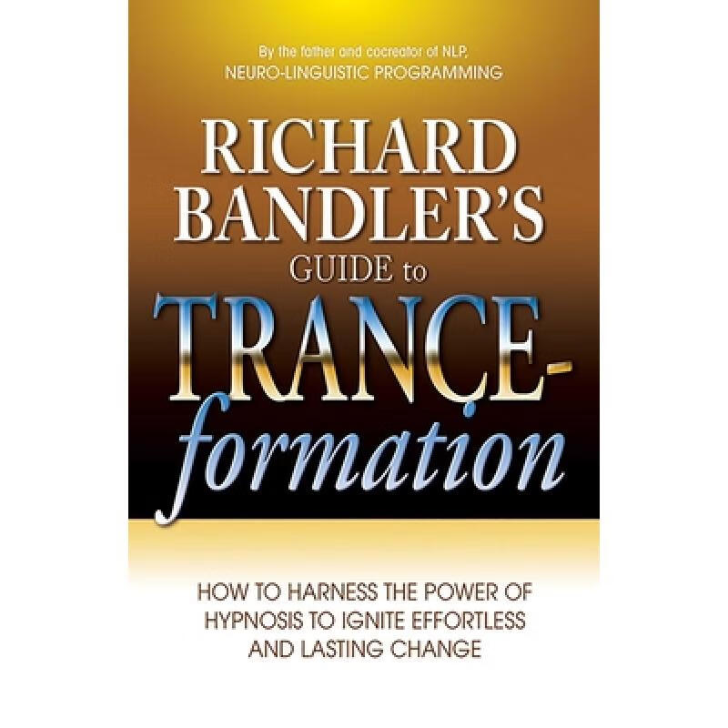 Richard Bandler's Guide to Trance-Formation:...