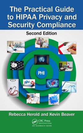 The Practical Guide to HIPAA Privacy and Security Compliance, Second Edition