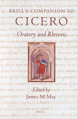 Brill's Companion to Cicero: Oratory and Rhetor