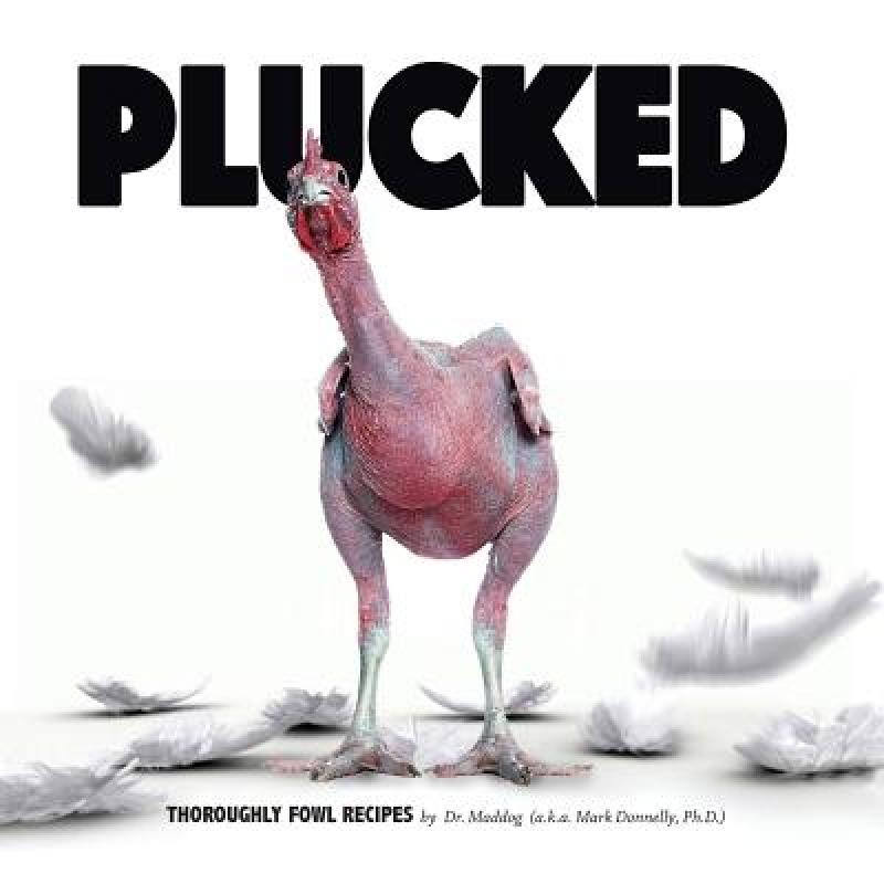 Plucked: Thoroughly Fowl Recipes