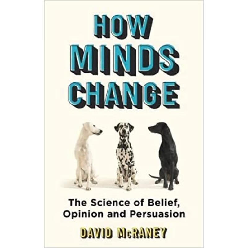 How Minds Change: The New Science of Belief,...