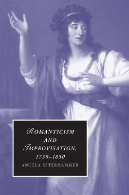 Romanticism and Improvisation, 1750–1850