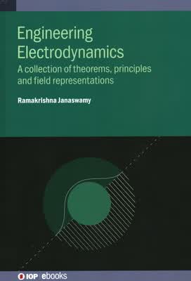 Engineering Electrodynamics: A collection of theorems, principles and field