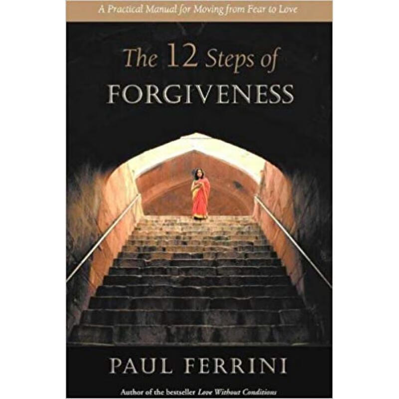 The 12 Steps of Forgiveness: A Practical Man...