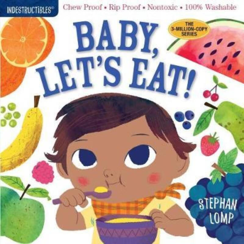 Indestructibles: Baby, Let's Eat!:Chew Proof * Rip Proof * Nontoxic * 100% Washable (Book for Babi