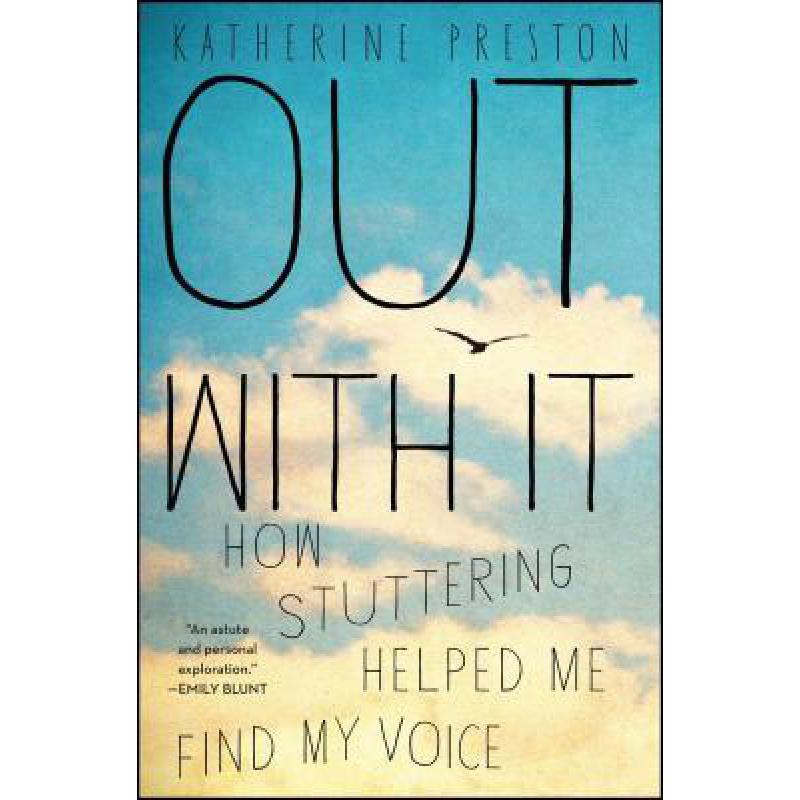 Out with It: How Stuttering Helped Me Find M...