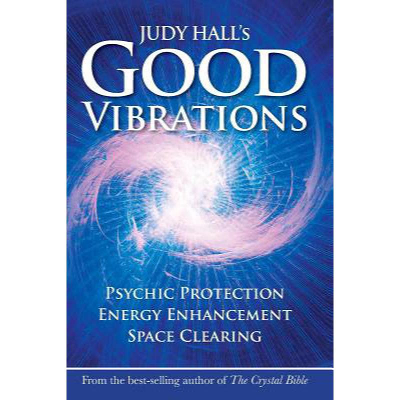 Judy Hall's Good Vibrations: Psychic Protect...