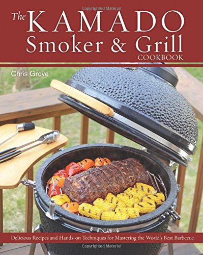 The Kamado Smoker and Grill Cookbook:
