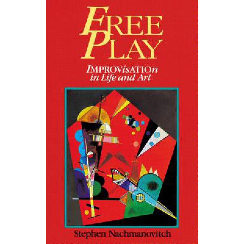 Free Play: Improvisation in Life and Art