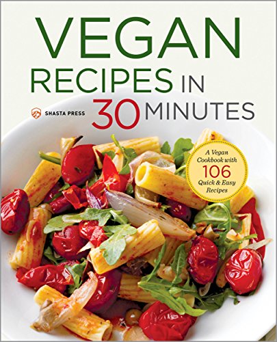 Vegan Recipes in 30 Minutes: A Vegan