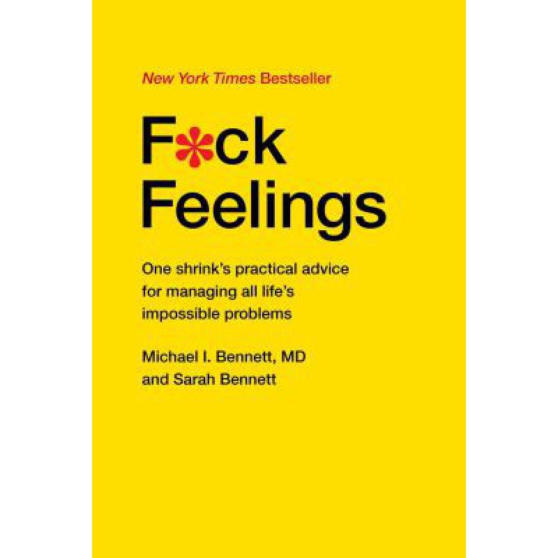 F*ck Feelings: One Shrink's Practical Advice...