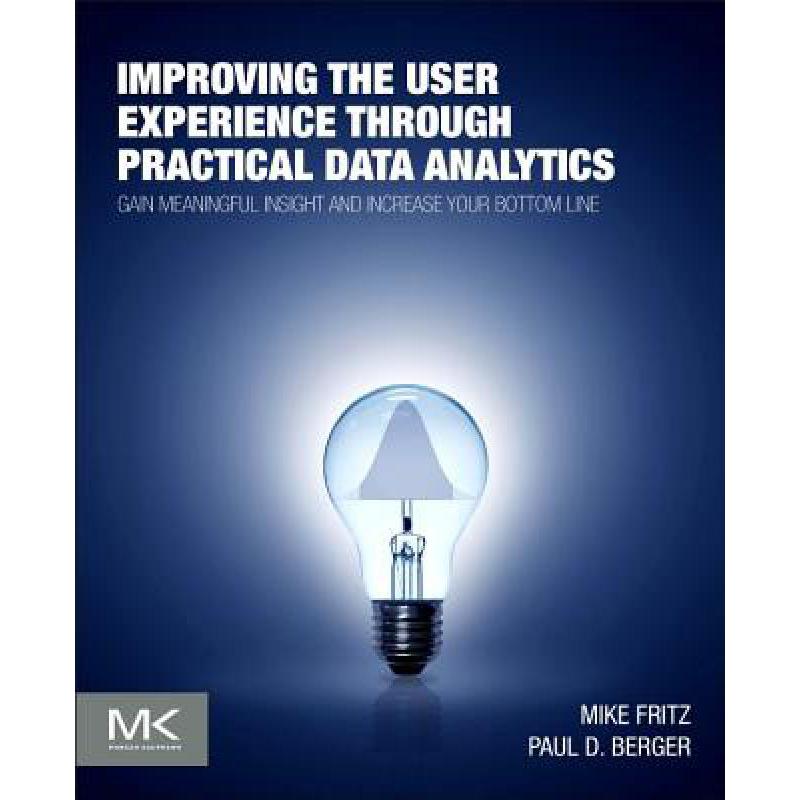 Improving the User Experience Through Practical Data Analytics: Gain Meaningful Insight and In...