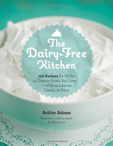 The Dairy-Free Kitchen: 100 Recipes for