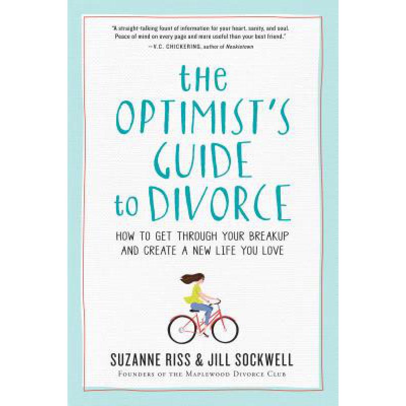 The Optimist's Guide to Divorce: How to Get Through Your Breakup and Create a New Life You Love