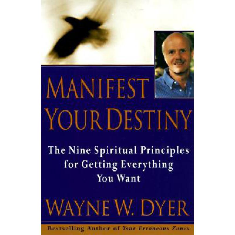 Manifest Your Destiny: Nine Spiritual Principles for Getting Everything You Want, the
