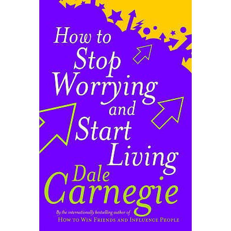 How to Stop Worrying and Start Living (Perso...
